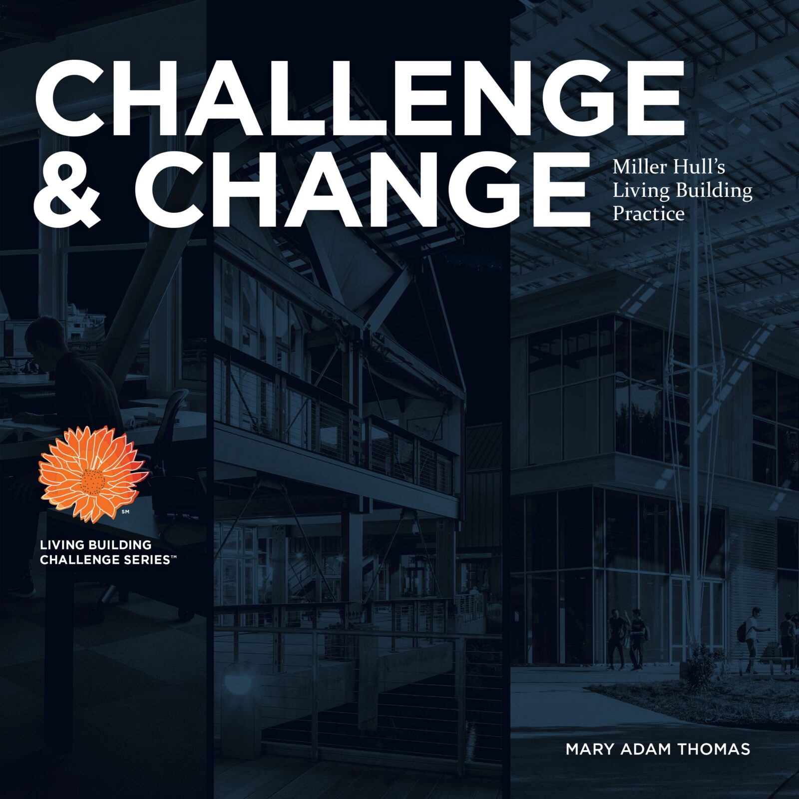 Miller Hull — Challenge & Change: Miller Hull’s Living Building Practice